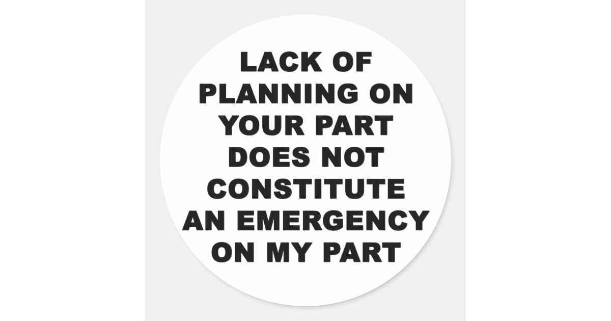 Lack of Planning Classic Round Sticker | Zazzle
