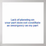 Lack of planning on your part poster | Zazzle.com