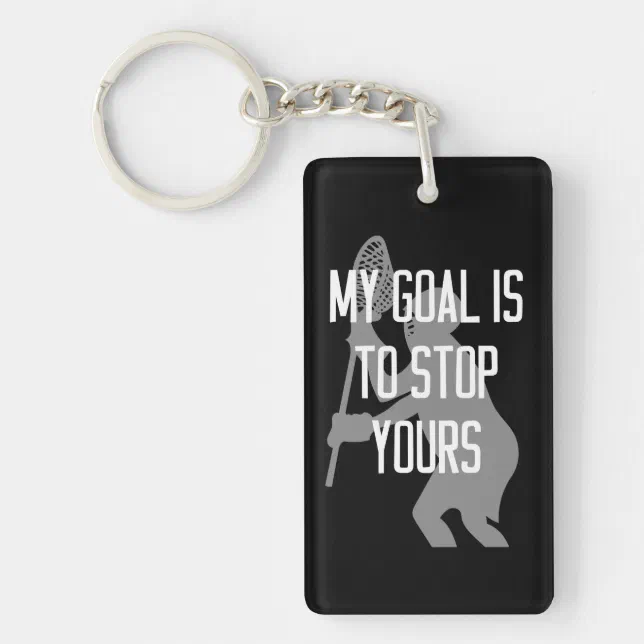 Lacrosse Goalie - My Goal is to Stop Yours Keychain | Zazzle