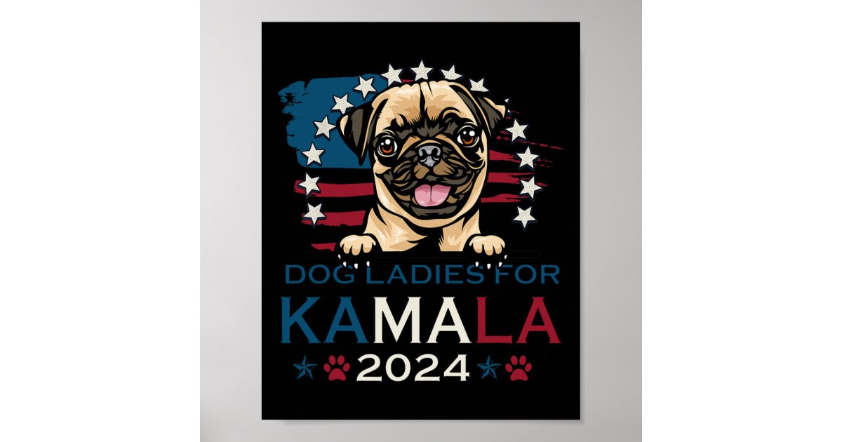 Ladies For Kamala Harris 2024 Pug Dog America Poster | Zazzle