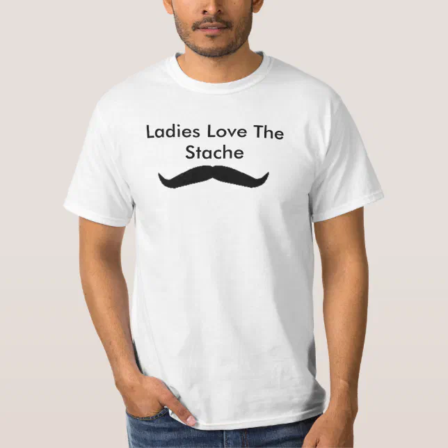 Ladies Love The Stache T-Shirt | Zazzle