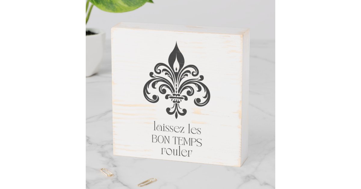 Laissez Les Bon Temps Rouler Wooden Box Sign | Zazzle