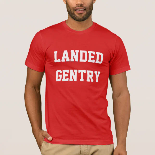 Landed Gentry T-Shirt | Zazzle