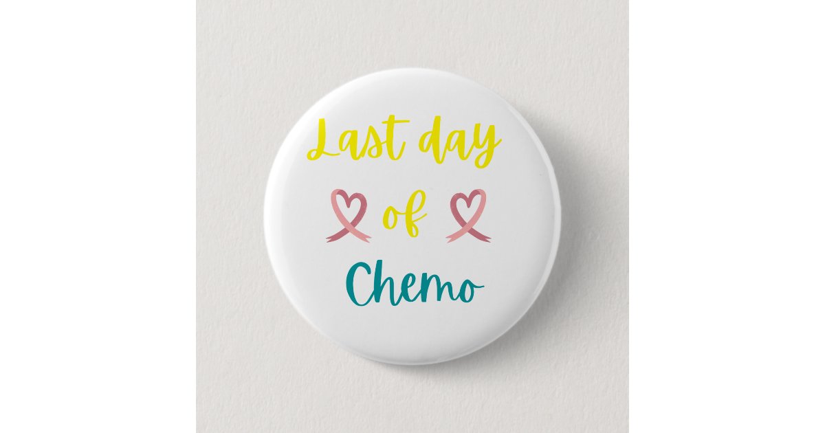 Last day of chemo button | Zazzle