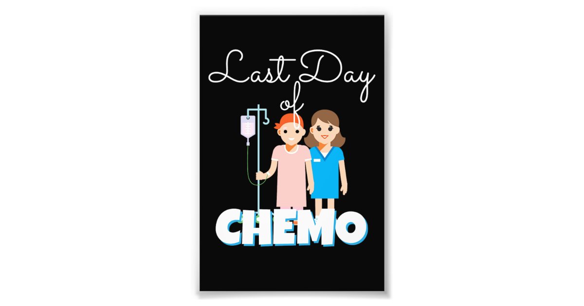 Last Day Of Chemo Chemo Disease Photo Print | Zazzle