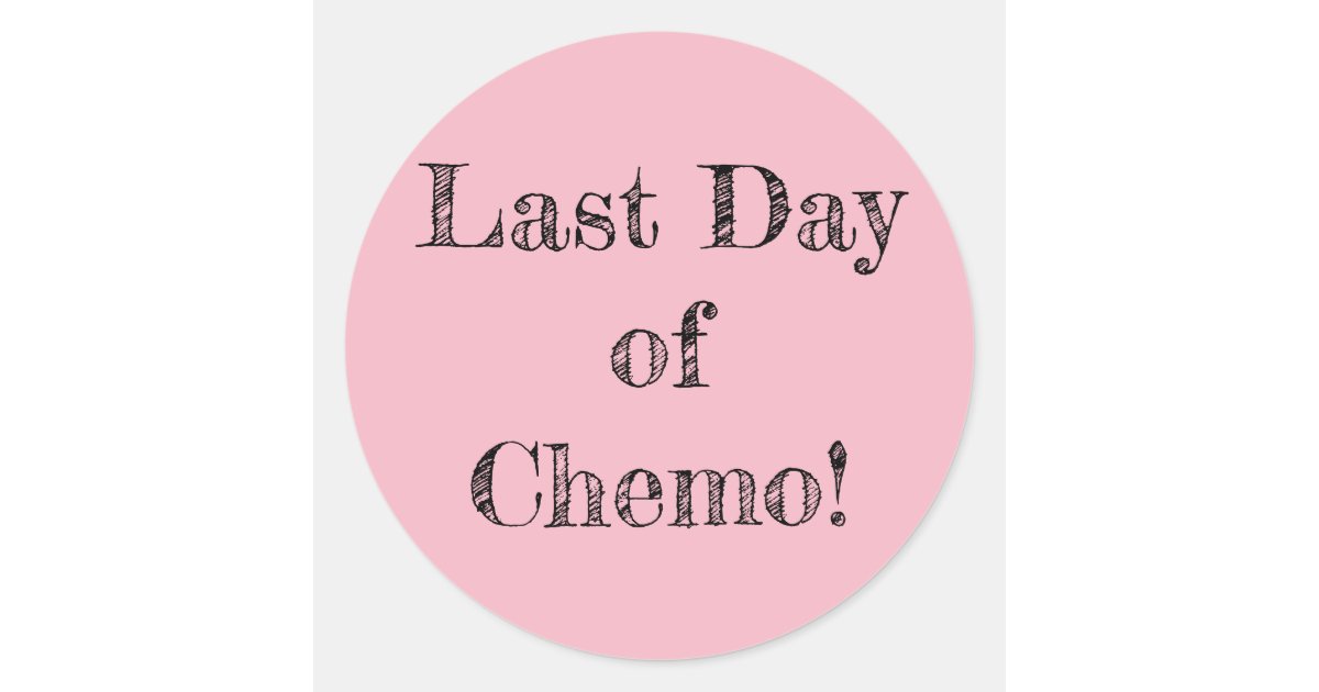 "Last Day of Chemo!" Stickers | Zazzle
