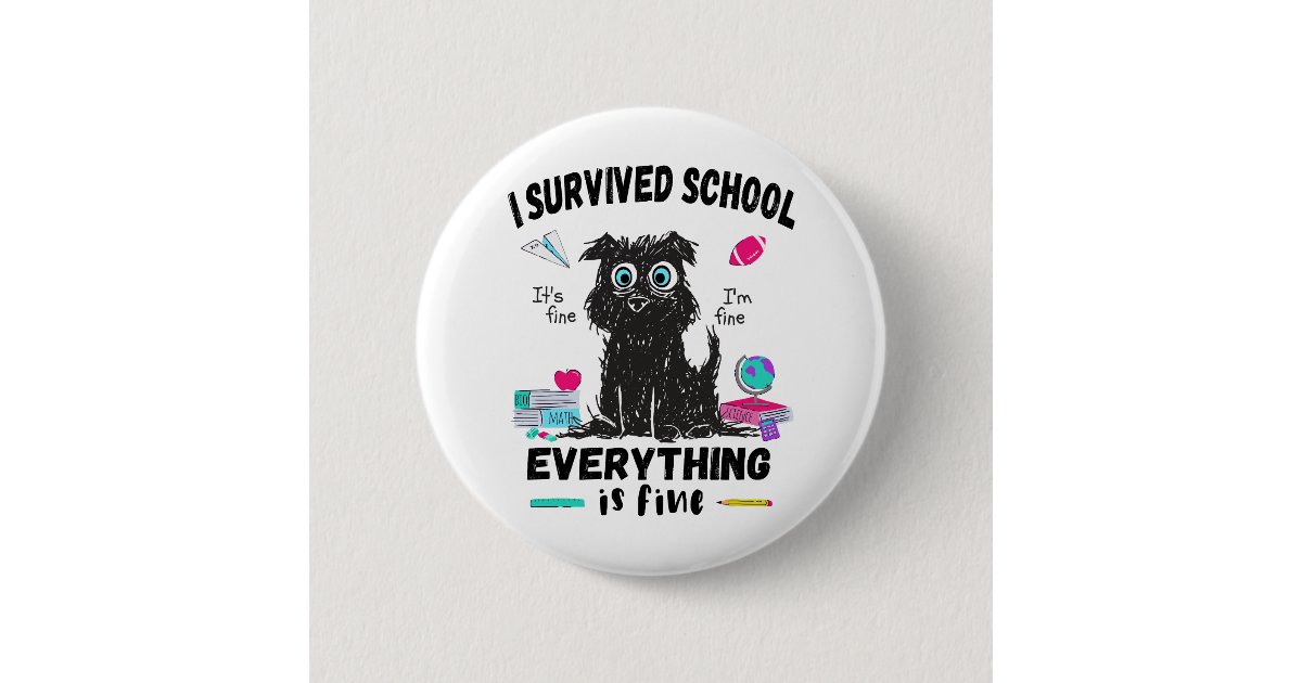 Last day of school, I survived School Button | Zazzle