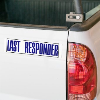 Last Responder Bumper Sticker | Zazzle