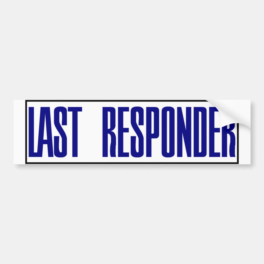 Last Responder Bumper Sticker | Zazzle