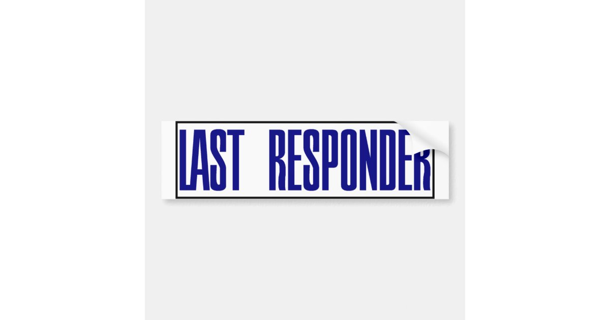 Last Responder Bumper Sticker | Zazzle