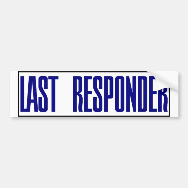 Last Responder Bumper Sticker | Zazzle