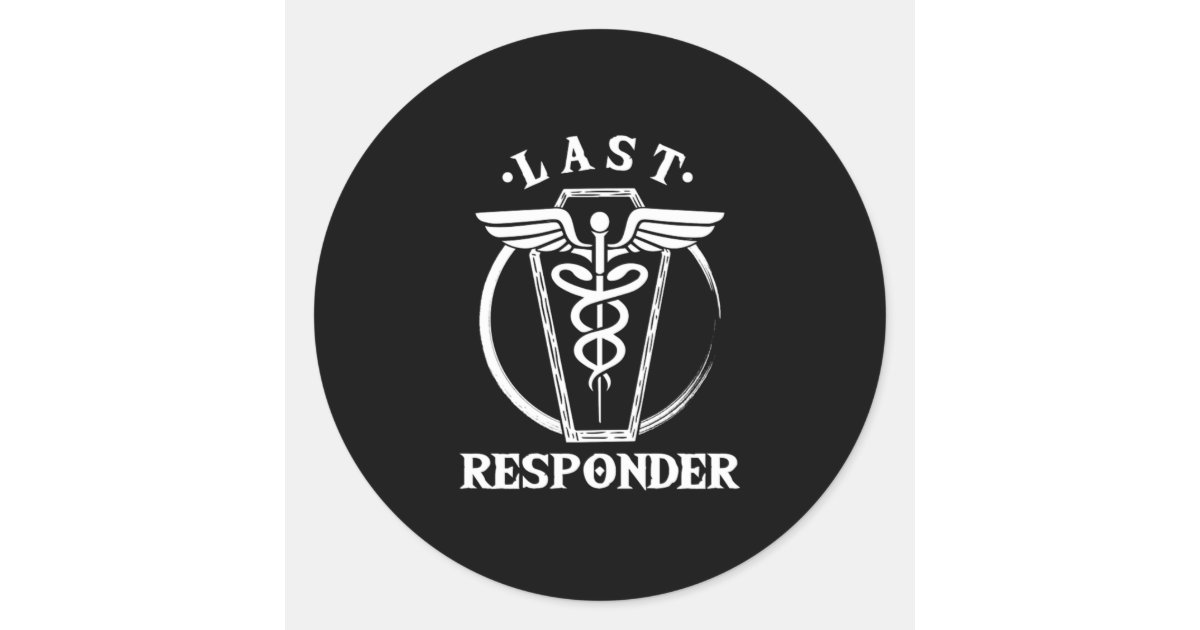 Last Responder Embalmer Funeral Director Job Gift Classic Round Sticker ...