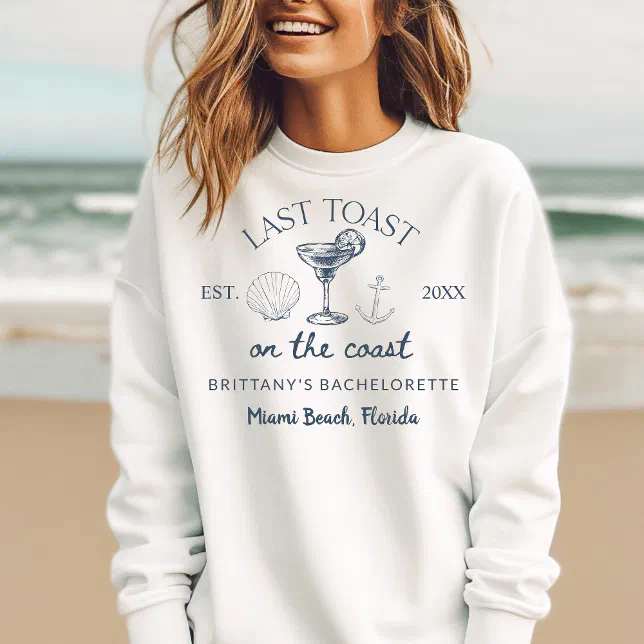 Last Toast On The Coast Beach Bachelorette Party Sweatshirt | Zazzle