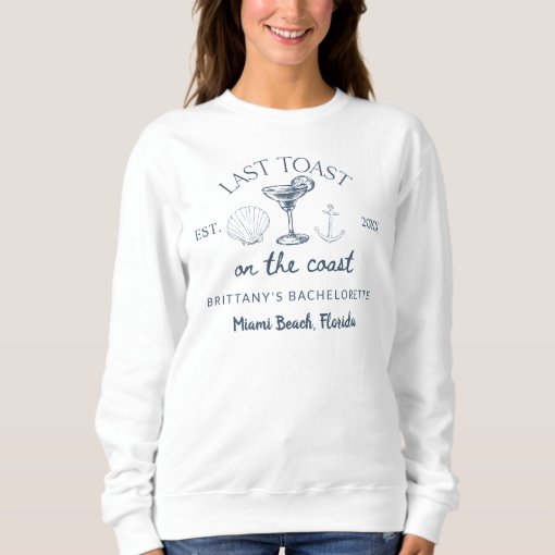 Last Toast On The Coast Beach Bachelorette Party Sweatshirt | Zazzle