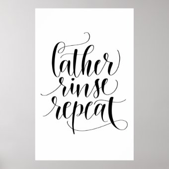 Lather Rinse Repeat Poster | Zazzle