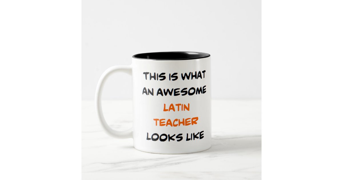 latin teacher, awesome Two-Tone coffee mug | Zazzle