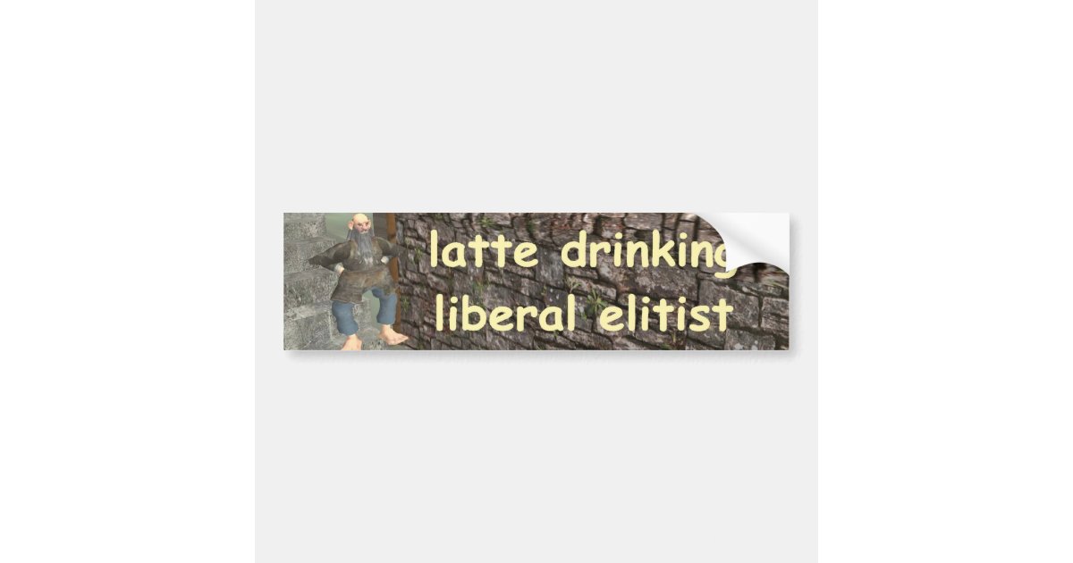 latte drinking liberal elitist bumper sticker | Zazzle