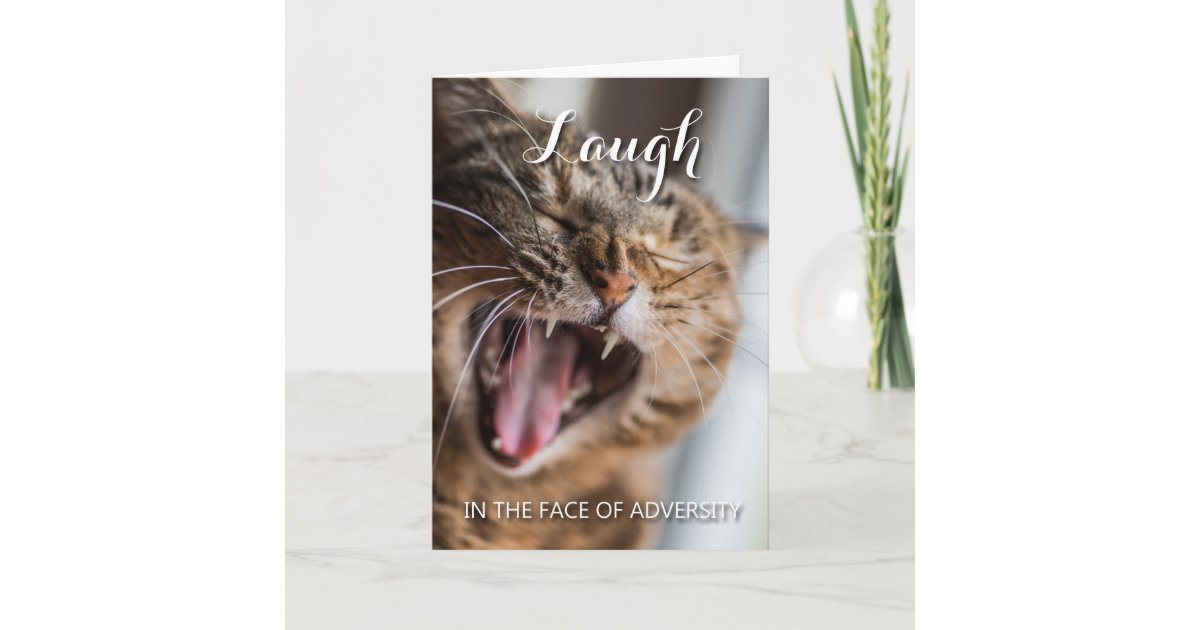 Laugh in the face of adversity card | Zazzle