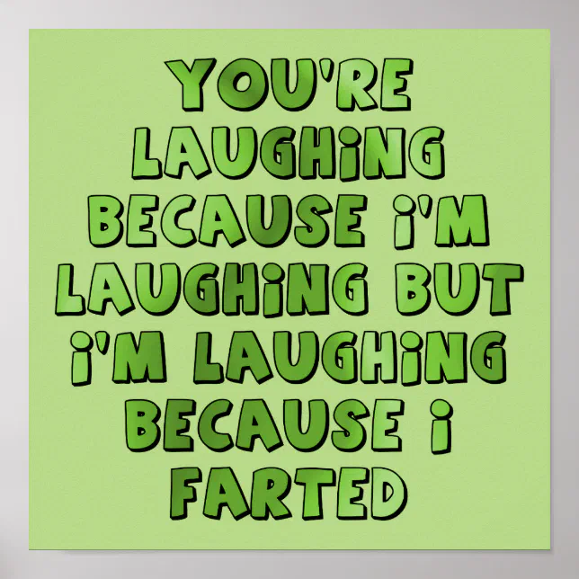 Laughing Because I Farted Funny Poster Sign | Zazzle