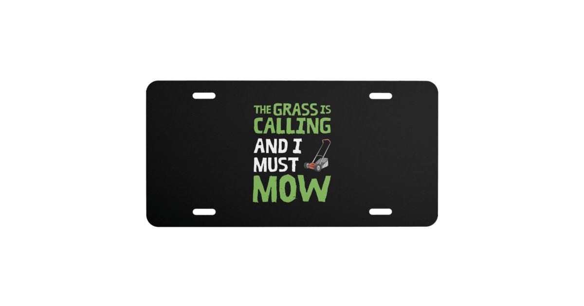 Lawn Mower - The Grass Is Calling and I Must Mow License Plate | Zazzle