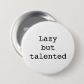 Lazy but talented pins buttons | Zazzle