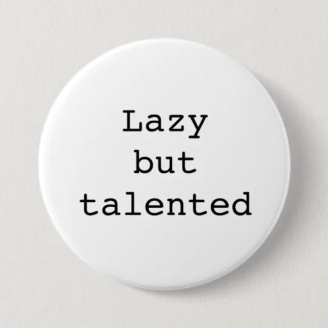 Lazy but talented pins buttons | Zazzle