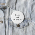 Lazy but talented pins buttons | Zazzle