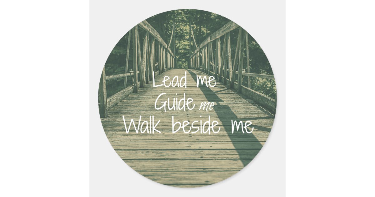 Lead Me Guide Me Walk beside Me Quote Classic Round Sticker | Zazzle