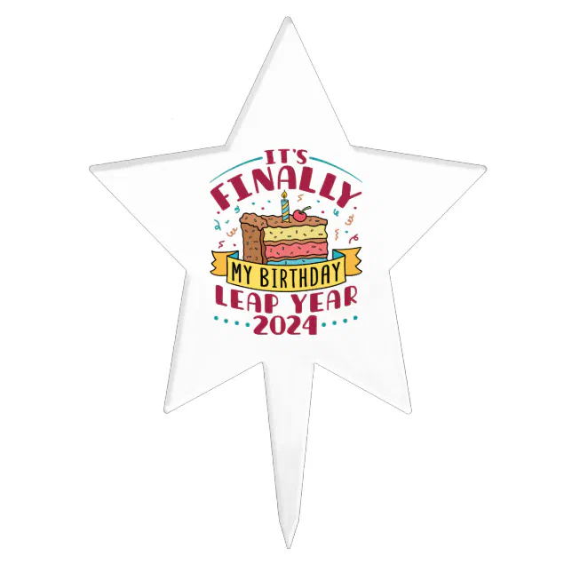 Leap Year 2024 It's Finally My Birthday Cake Topper | Zazzle