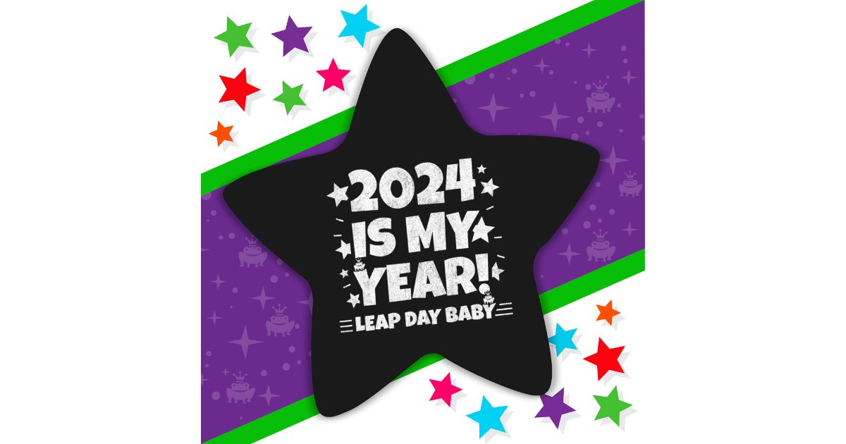 Leap Year Day 2024 Is My Year Feb 29th Birthday Star Sticker | Zazzle