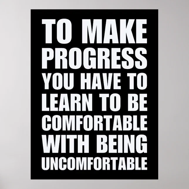 Learn To Be Comfortable With Being Uncomfortable Poster | Zazzle