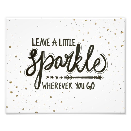 Leave A Little Sparkle Wherever You Go Photo Print | Zazzle.com