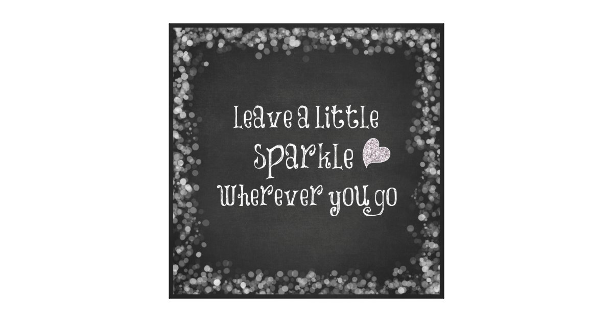 Leave a little sparkle wherever you go Quote Canvas Print | Zazzle