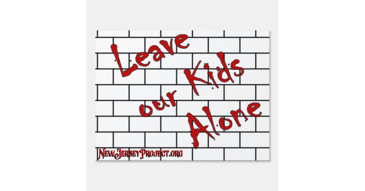 Leave Our Kids Alone Lawn Sign | Zazzle