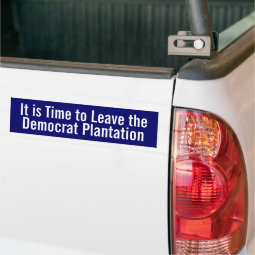Leave the Democrat Plantation Bumper Sticker | Zazzle