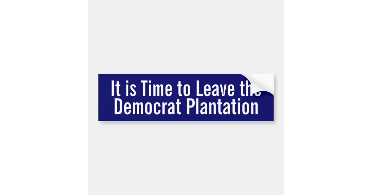 Leave the Democrat Plantation Bumper Sticker | Zazzle