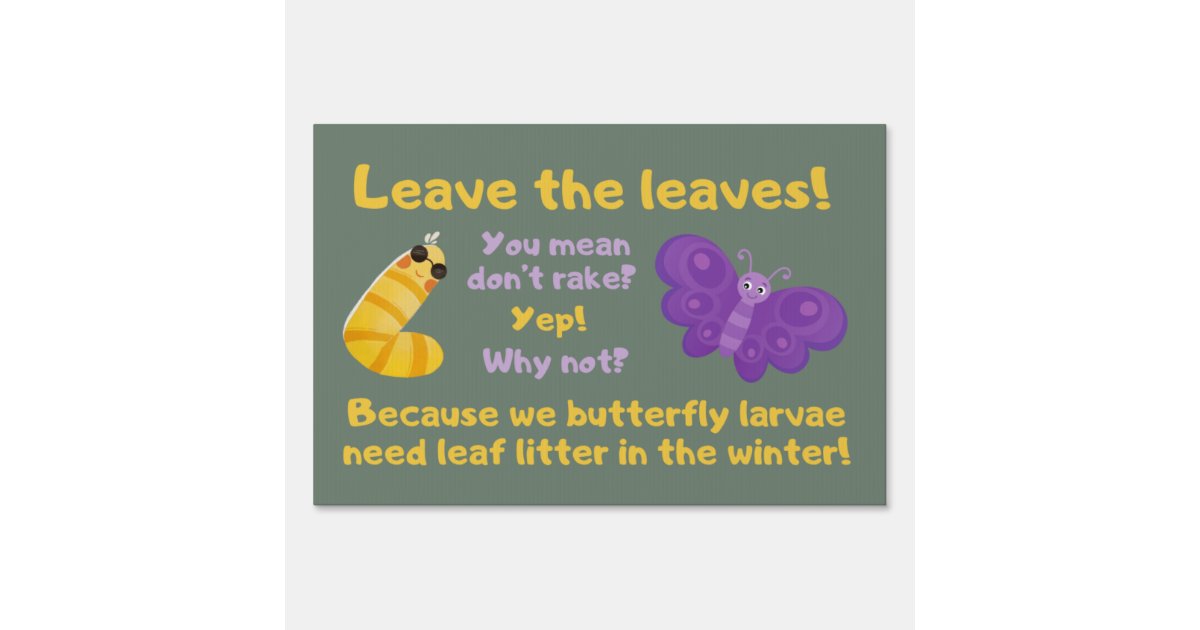 “Leave the Leaves!” Sign | Zazzle