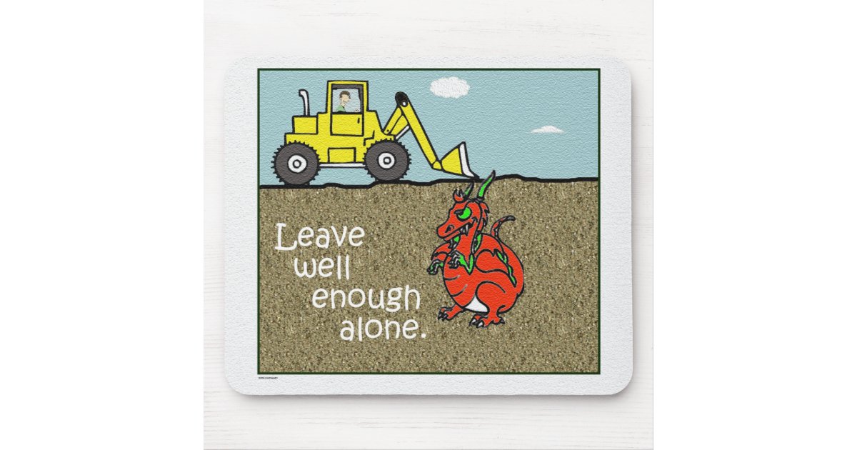 Leave Well Enough Alone Cartoon Mousepad | Zazzle
