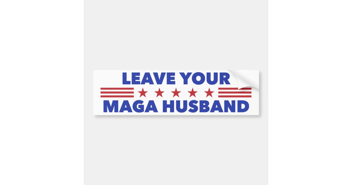 Leave Your MAGA Husband Bumper Sticker | Zazzle