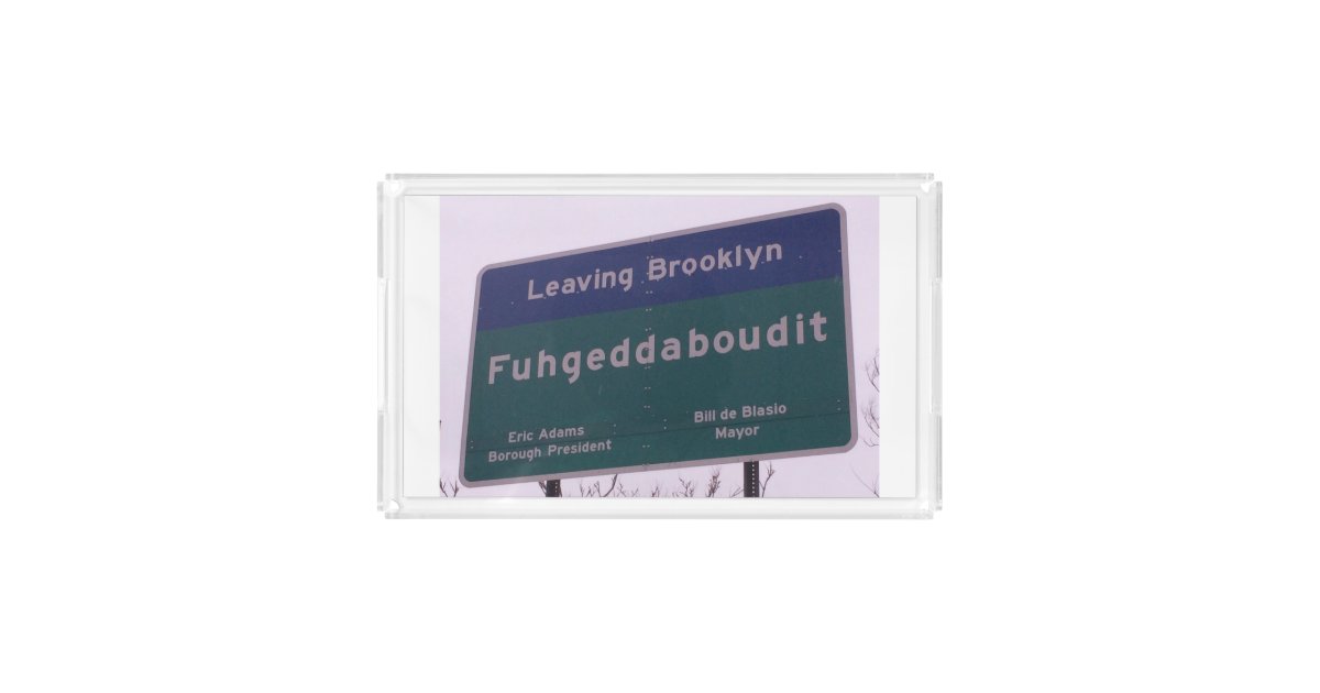 Leaving Brooklyn New York Fuhgeddaboudit Acrylic Tray | Zazzle