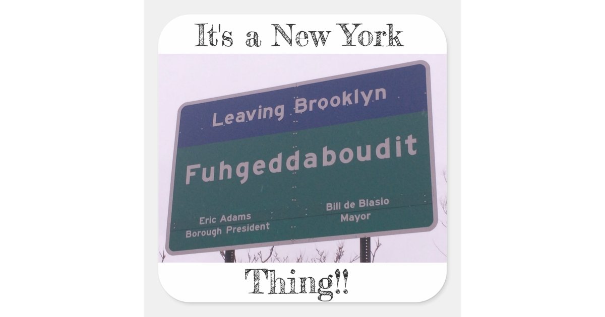 Leaving Brooklyn New York Fuhgeddaboudit Square Sticker | Zazzle