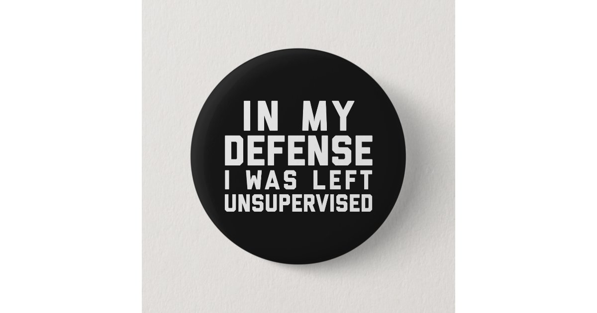 Left Unsupervised Funny Quote Button | Zazzle
