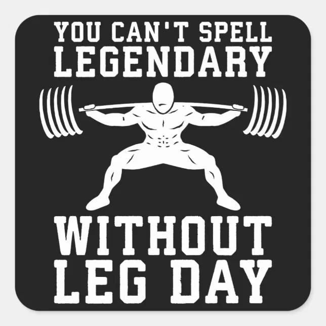 Leg Day - Legendary - Squat - Gym Inspirational Square Sticker | Zazzle