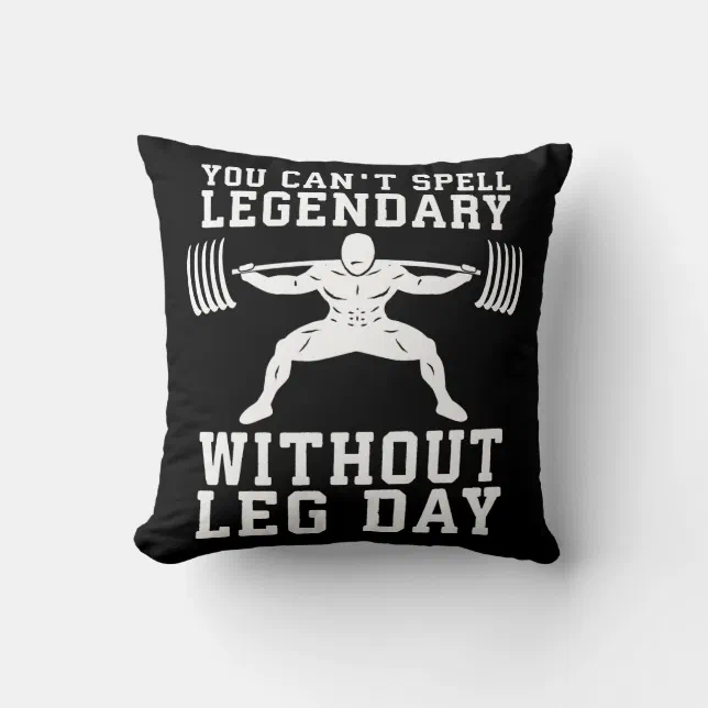 Leg Day - Legendary - Squat - Gym Inspirational Throw Pillow | Zazzle