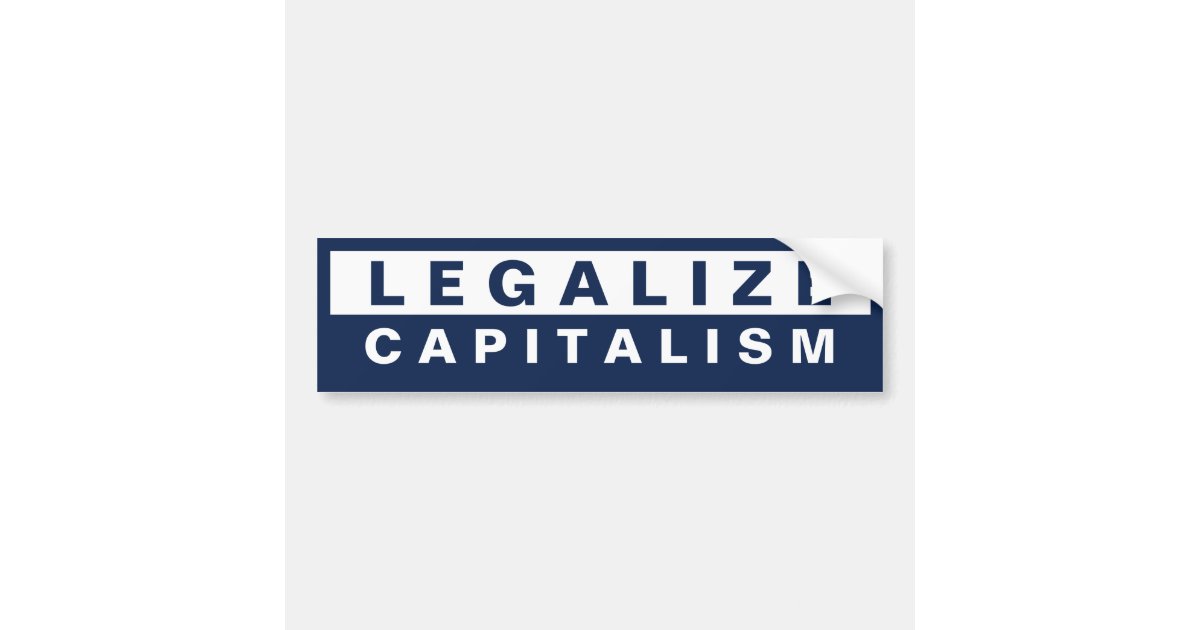 Legalize Capitalism Bumper Sticker | Zazzle
