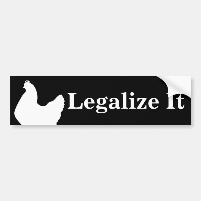 "Legalize it" Chicken Bumper Sticker | Zazzle