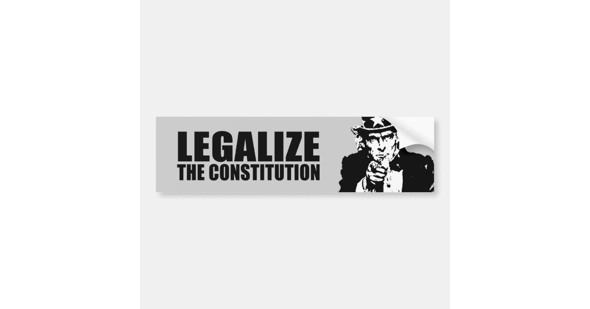 Legalize the constitution bumper sticker | Zazzle
