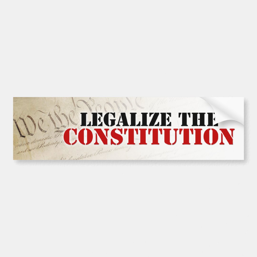 Legalize The Constitution Bumper Sticker | Zazzle