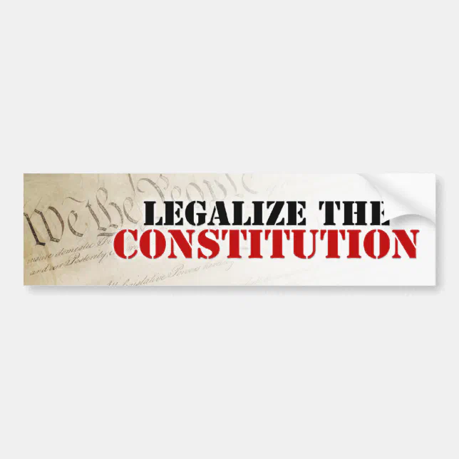 Legalize The Constitution Bumper Sticker | Zazzle