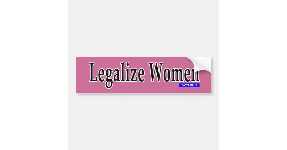 Legalize Women Bumper Sticker | Zazzle